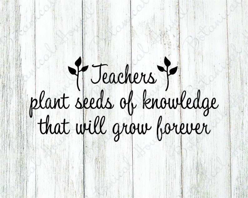Teachers Plant Seeds of Knowledge That Will Grow Forever SVG | Teacher ...