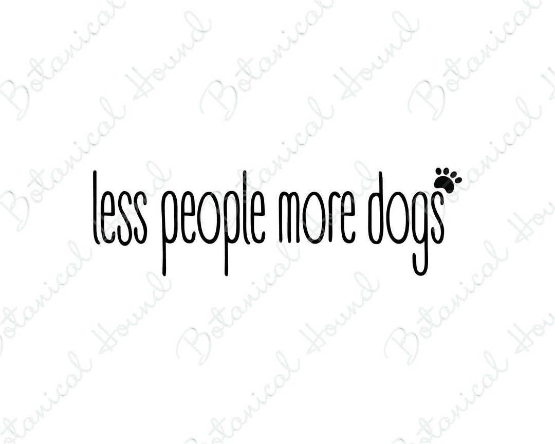 Less People More Dogs SVG Cut File for Cricut | Funny Dog Saying SVG ...