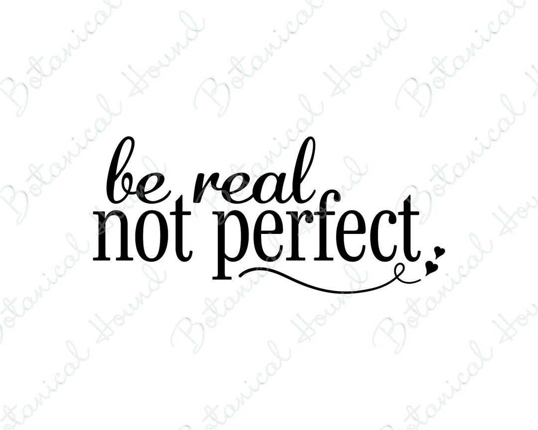 Be Real Not Perfect SVG Cut File for Cricut and Silhouette ...
