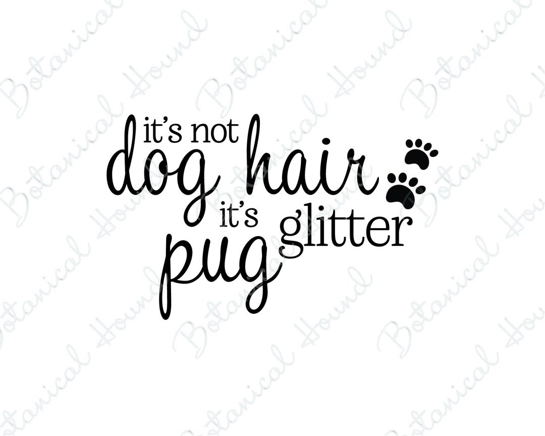 It's Not Dog Hair It's Pug Glitter SVG Cut File for Cricut and ...