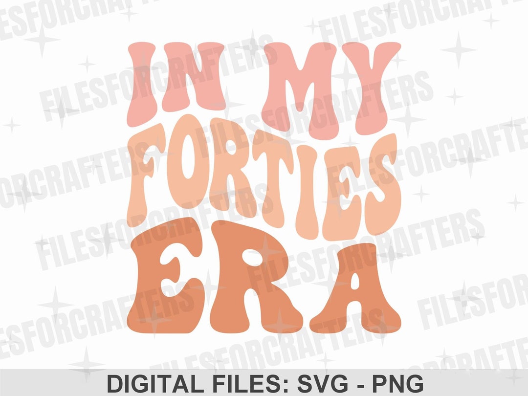 In My Forties Era PNG SVG, 40th Birthday Shirt SVG, Retro Wavy Text ...