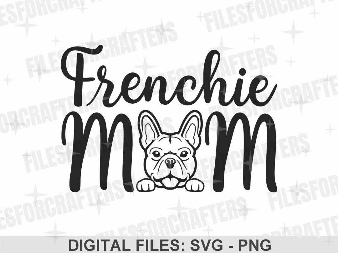 Frenchie Mom SVG PNG, French Bulldog Mom SVG, Dog Mama Shirt, Dog Lover ...