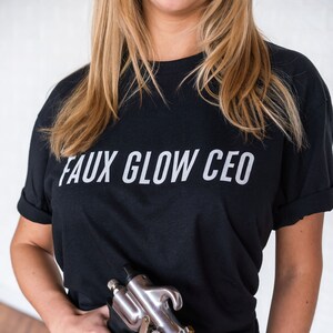 FAUX GLOW CEO Graphic Tee Spray Tan Artist Esthetician Beauty Industry Apparel T-shirt Glow ...