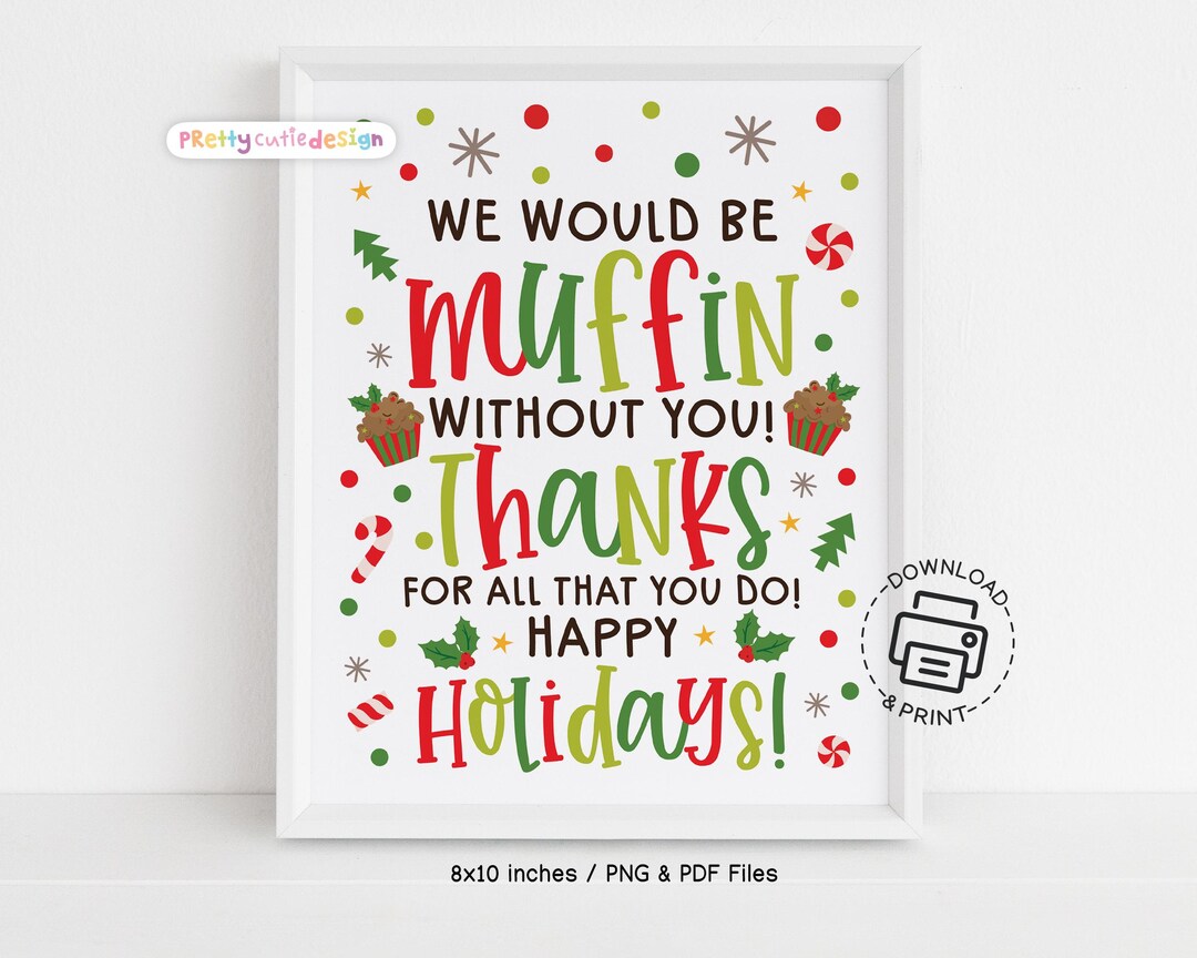 Printable Christmas Appreciation Sign, We Would Be Muffin Without You ...
