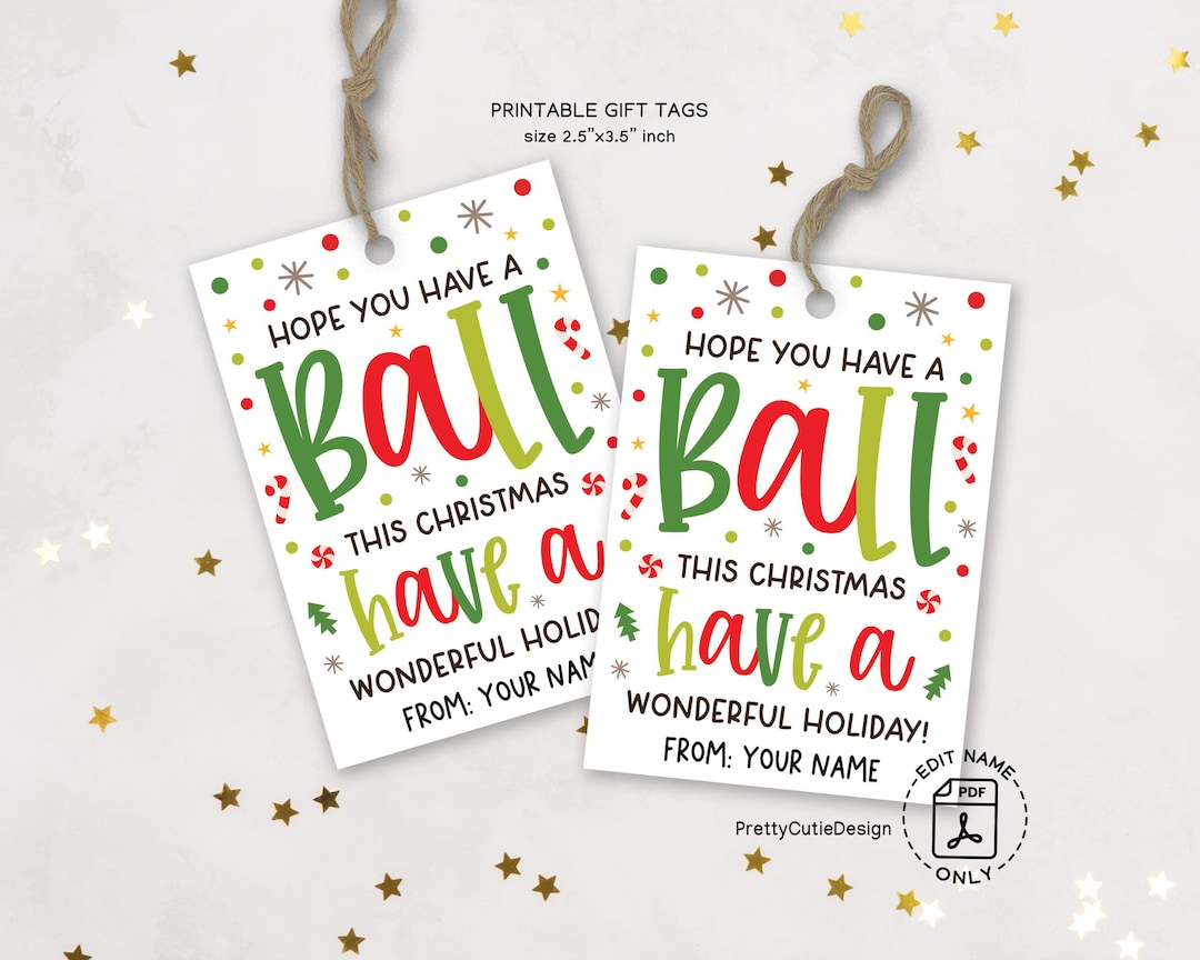 Printable Christmas Ball Gift Tags, Hope You Have a Ball This Christmas ...
