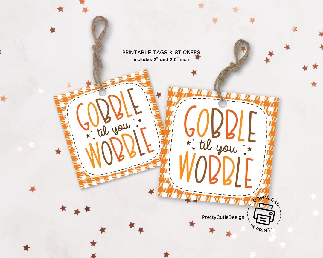 Thanksgiving Gift Tags Printable: Gobble Til You Wobble (PDF Download ...
