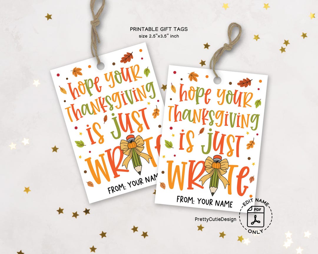 Printable Thanksgiving Gift Tags, Hope Your Thanksgiving is Just Write ...