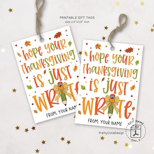 Printable Thanksgiving Gift Tags, Hope Your Thanksgiving is Just Write ...
