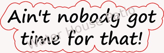 Ain't Nobody Got Time for That SVG PNG DXF Image for | Etsy