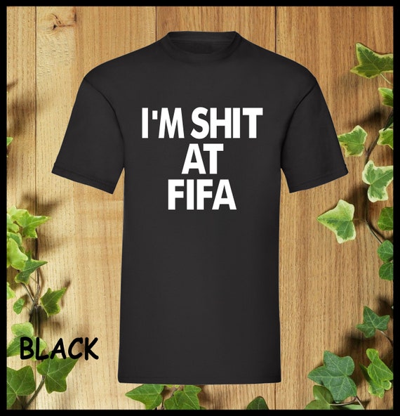 I'm Shit at Fifa Unisex T-shirt Funny Joke Comedy Present - Etsy