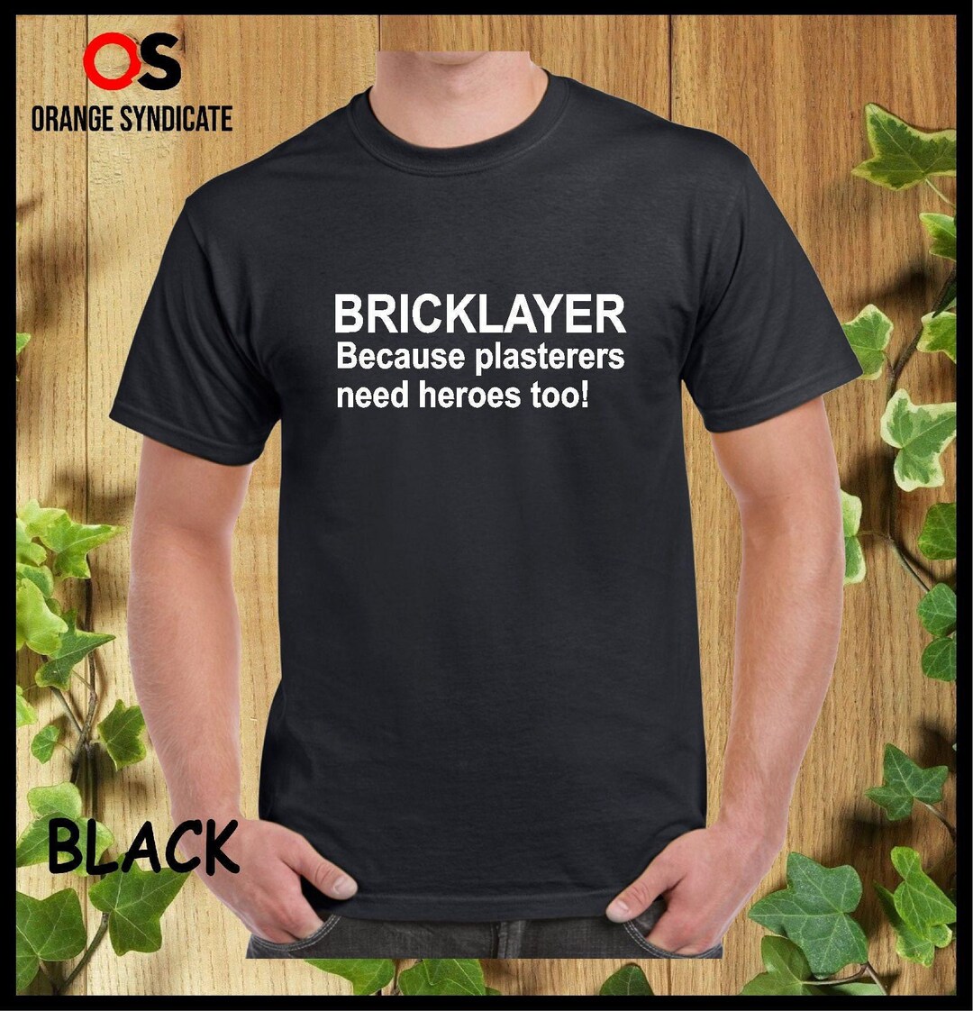 BRICKLAYER Because Plasterers Need Heroes Too T-shirt Funny Cool Slogan ...