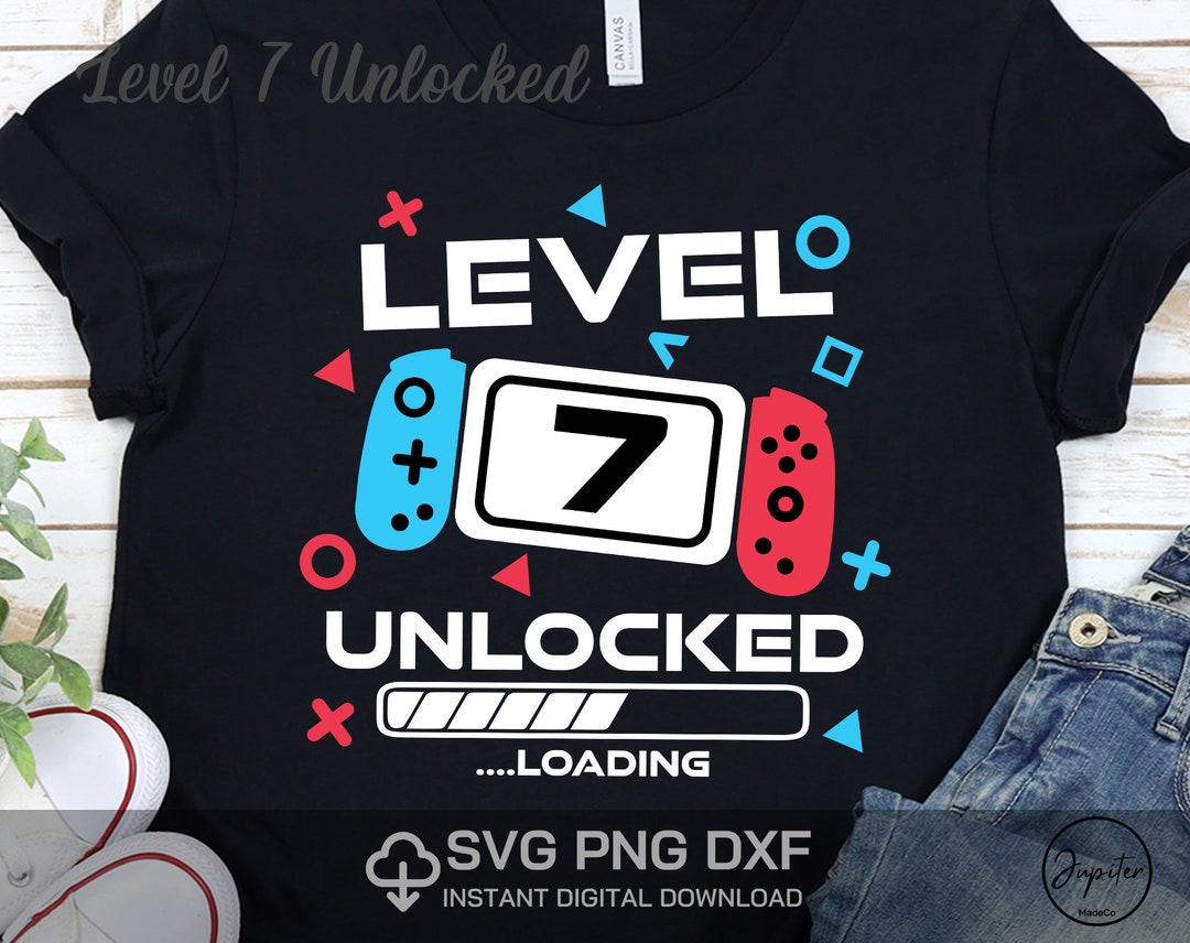 Level 7 Unlocked Svg 7th Birthday Boy Gamer Svg Png Dxf High Resolution ...