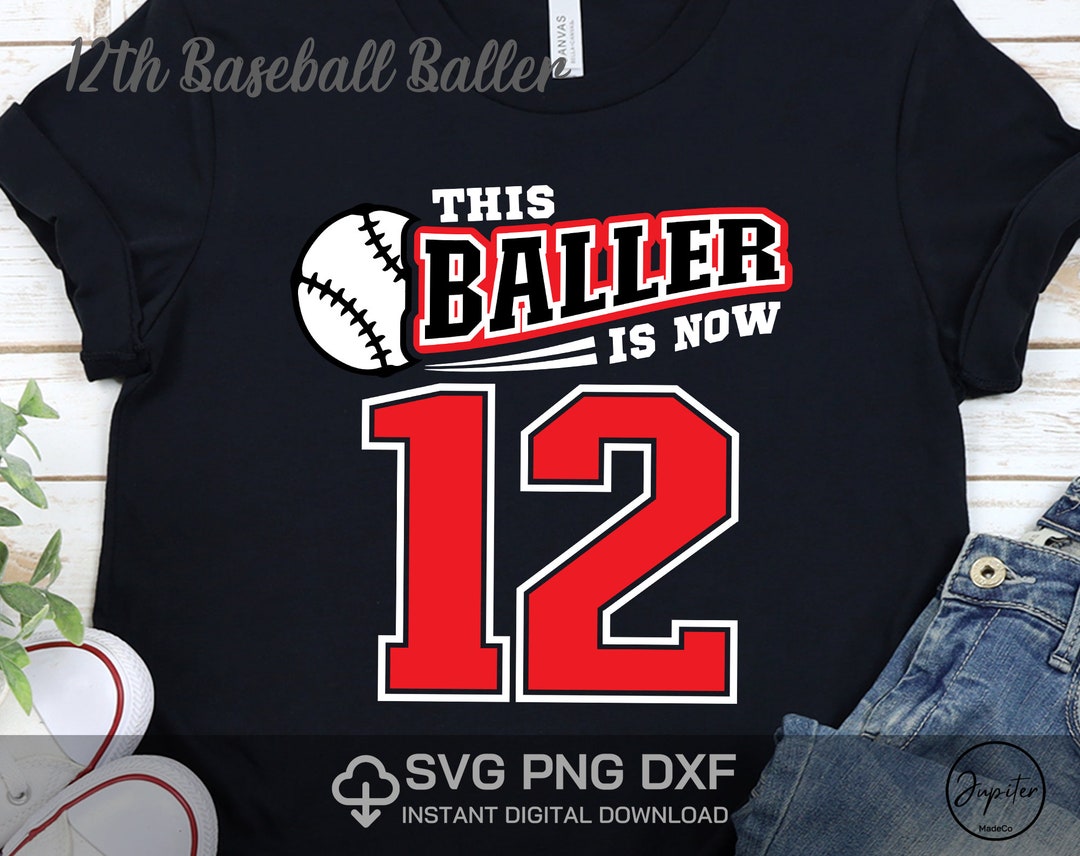 This Baller is Now 12 Svg , 12th Birthday Baseball , Birthday Svg Png ...