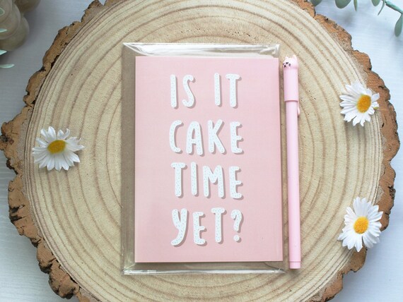 Is It Cake Time Yet Birthday Card / Greetings Card A6 Hand | Etsy