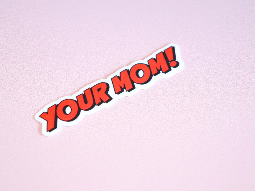 Your Mom Sticker - Funny Sticker - Laptop Decal - Vinyl Sticker - Water ...