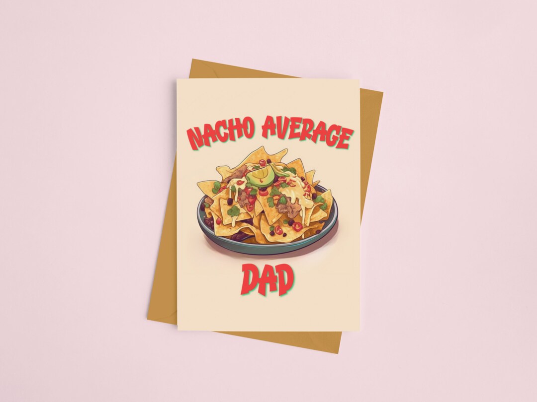 Nacho Average Dad Fathers Day Card - Funny Fathers Day Card - Dad Joke ...