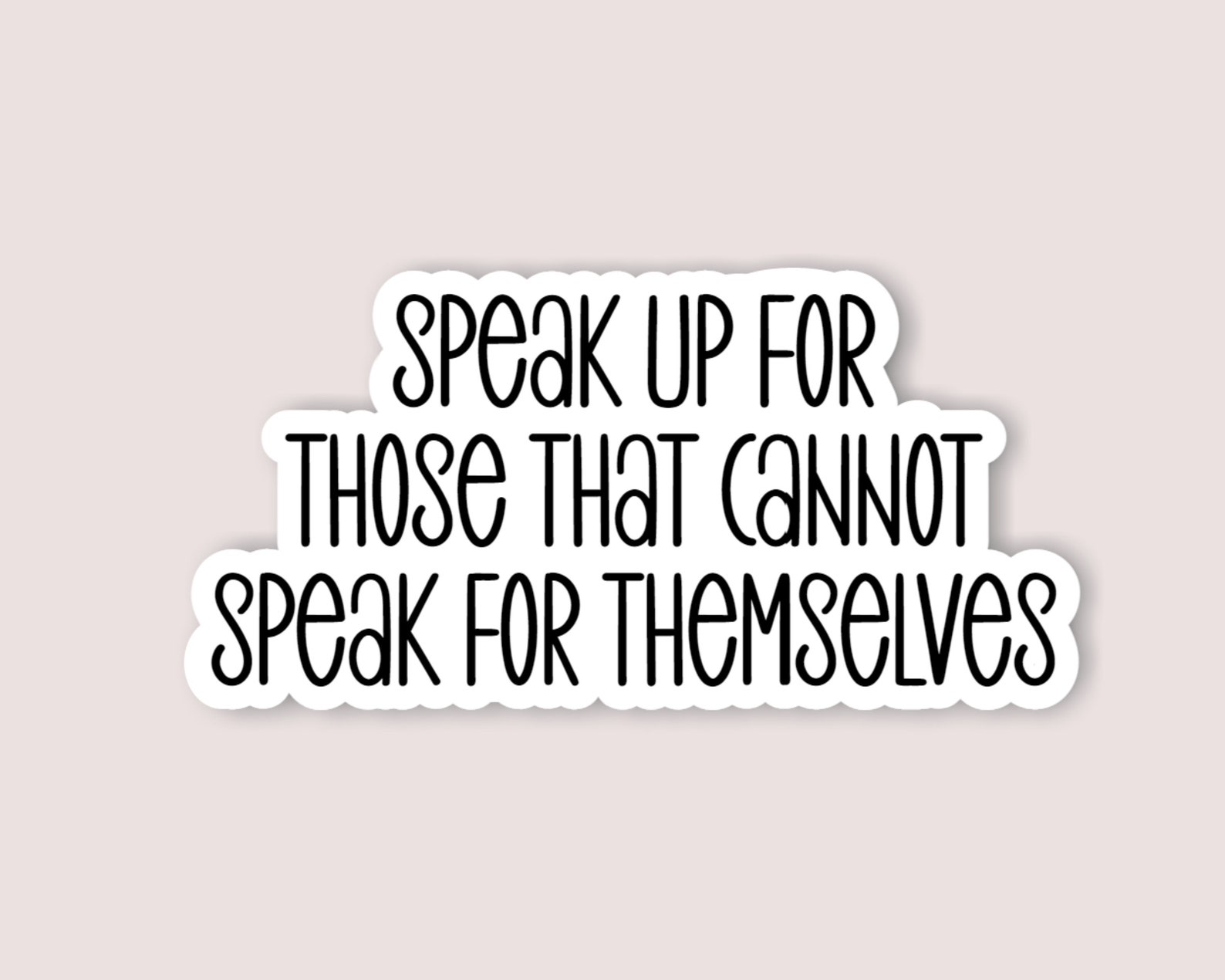 Speak up for Those Who Cannot Speak for Themselves Sticker | Etsy