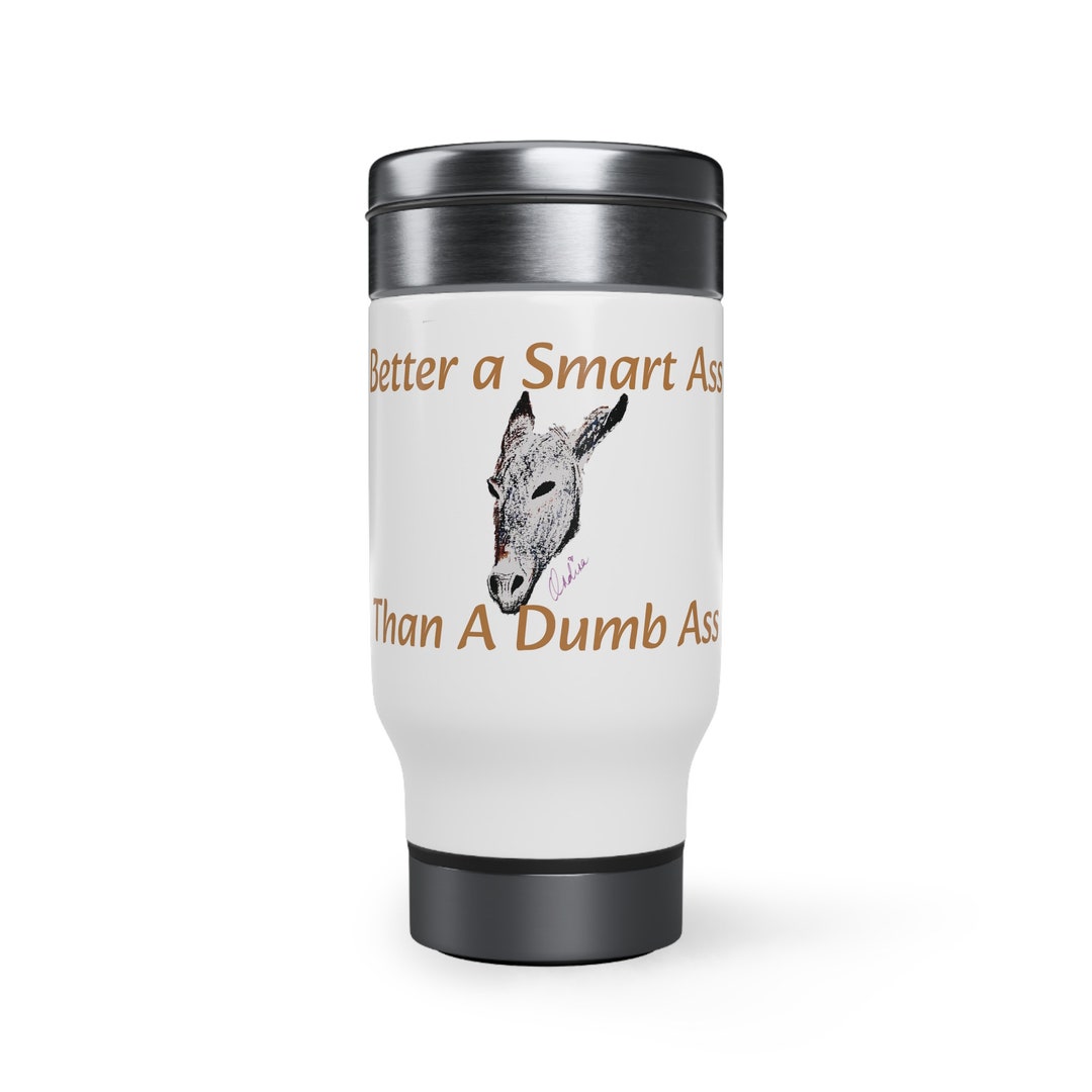 Better a Smart Ass Stainless Steel Travel Mug With Handle, 14oz - Etsy