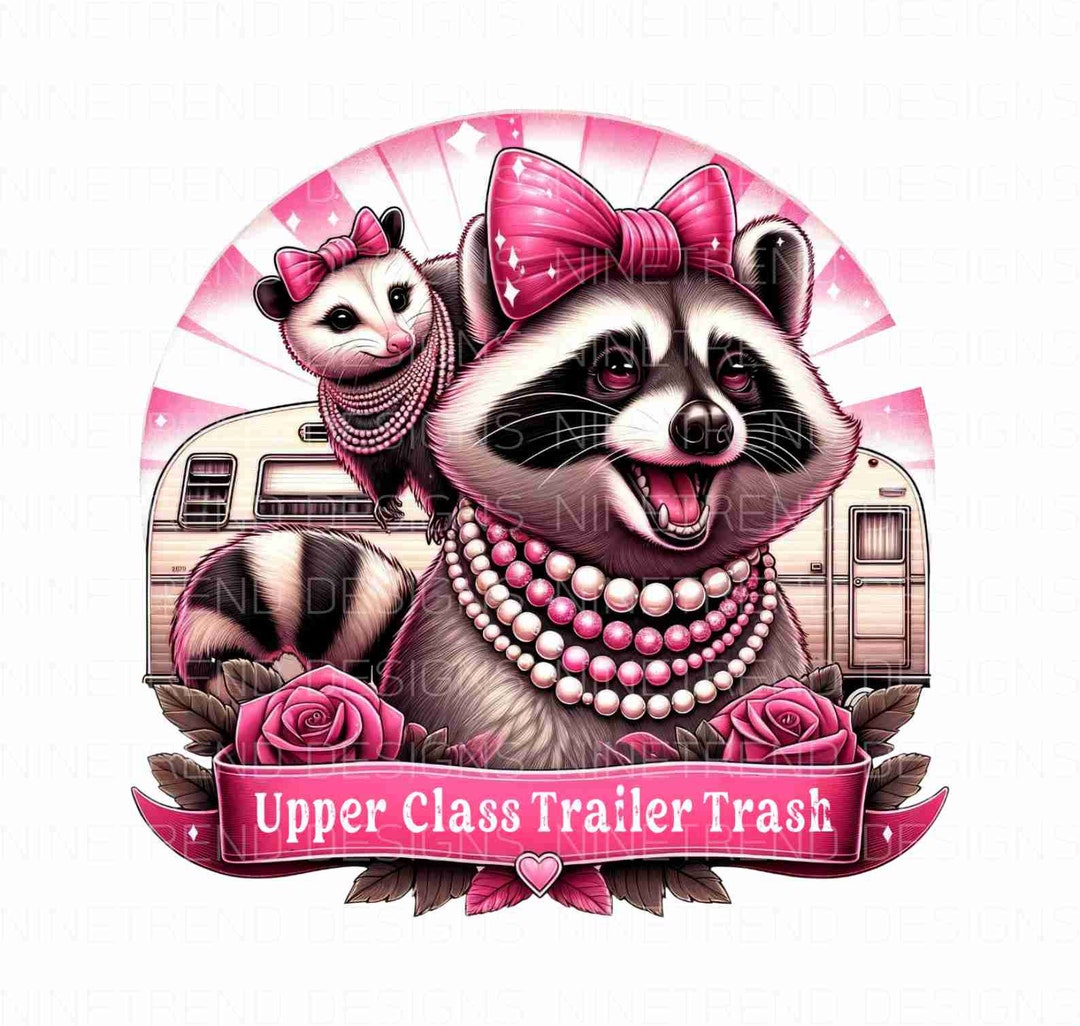 Upper Class Trailer Trash PNG, Funny Raccoon Sublimation PNG, Sarcastic Png, Raccoon Shirt Png ...