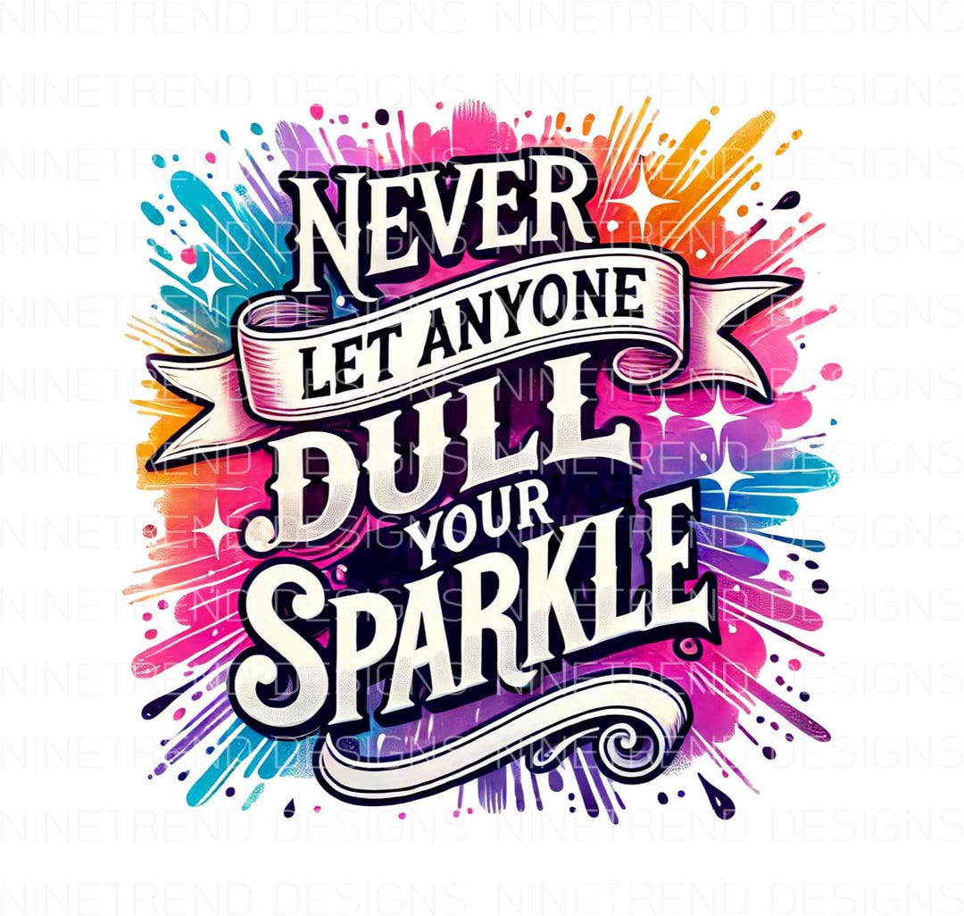 Never Let Anyone Dull Your Sparkle PNG, Inspirational Sublimation PNG ...
