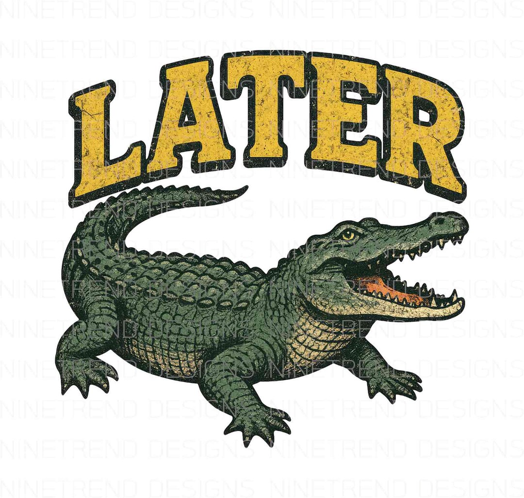 Later Gator PNG: Viral Alligator Design (digital Download) - Etsy