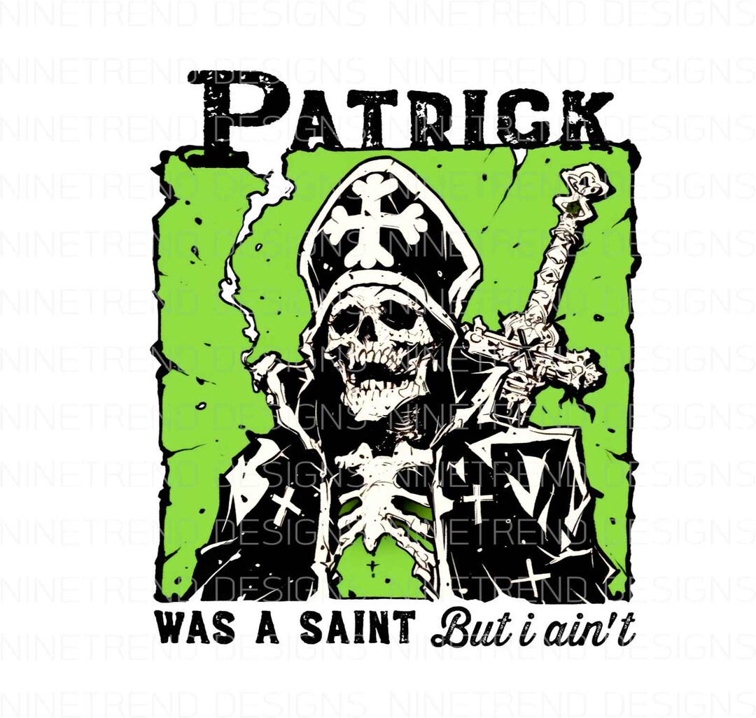 Patrick Was a Saint but I Ain't PNG, Skeleton St Patricks Sublimation ...