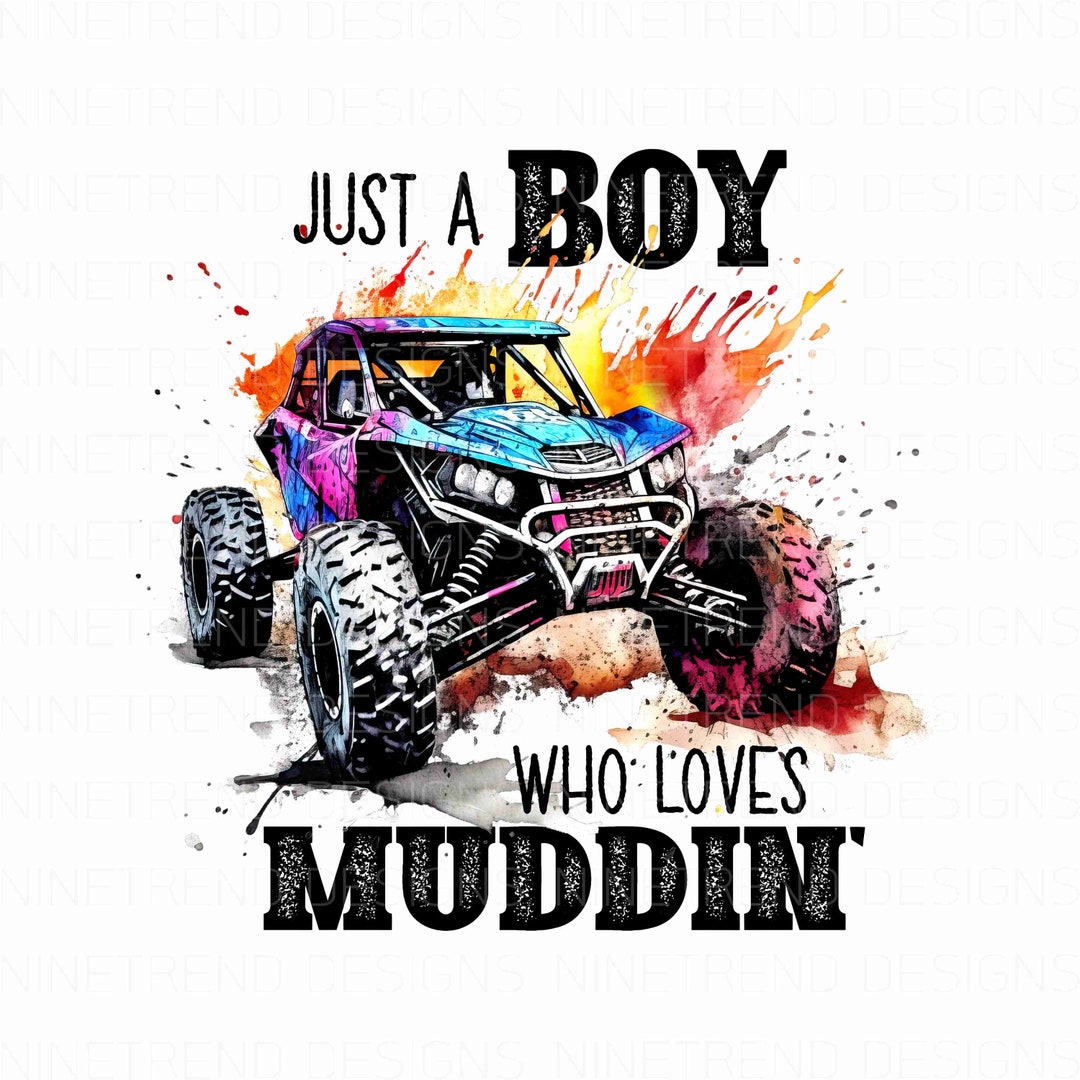 Just a Boy Who Loves Muddin' Splash Color PNG, Four Wheeler Sublimation ...