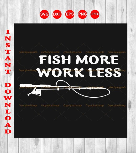 Fish More Work Less Svg Cut Files Png Clipart EPS Vector - Etsy
