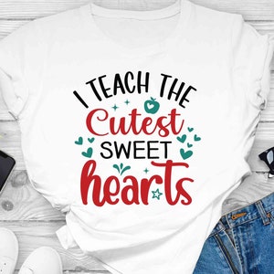 I Teach the Cutest Sweet Hearts SVG, Valentines Teacher Shirt SVG ...