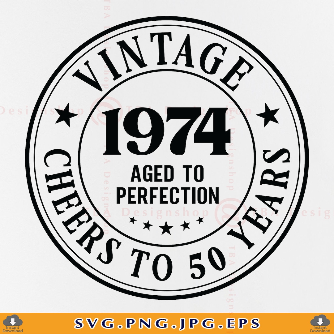 50th Birthday Svg 50 Birthday Svg Vintage 1974 Aged To Perfection 50