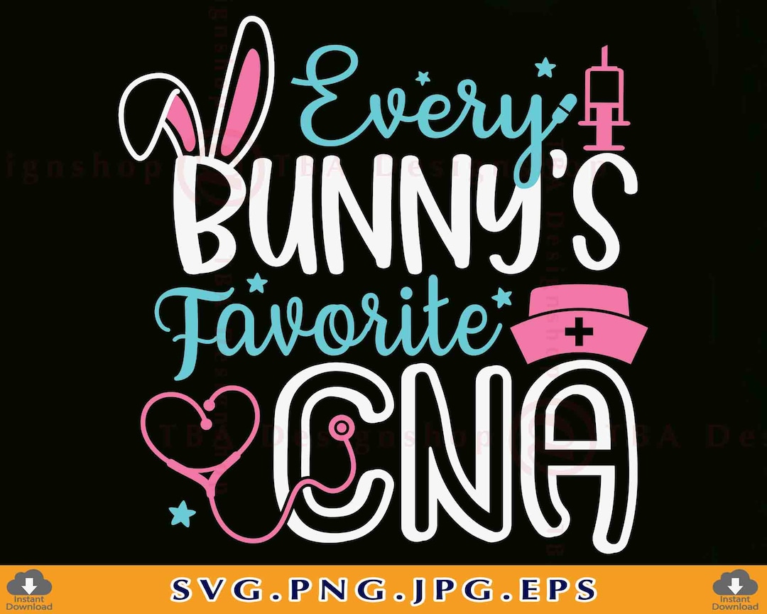 Every Bunny's Favorite CNA Svg, Easter Cna Gifts SVG, Funny Nurse ...