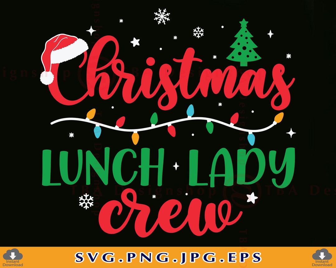 Christmas Lunch Lady Crew Svg Christmas Cafeteria Lunch Lady
