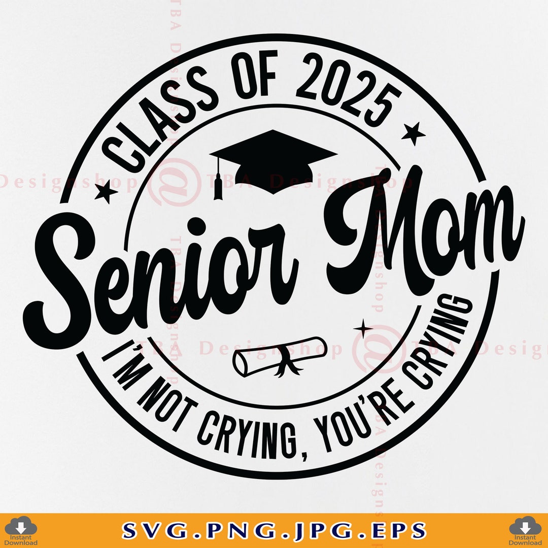 Senior Mom 2025 SVG, I'm Not Crying You're Crying Svg, Class of 2025 ...