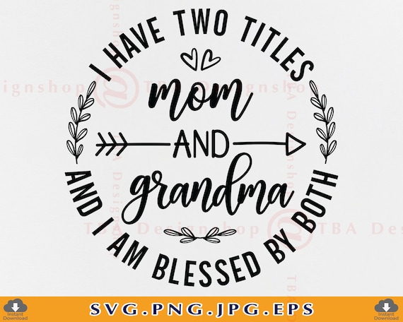 I Have Two Titles Mom And Grandma Svg Mom T Svg Grandma Etsy