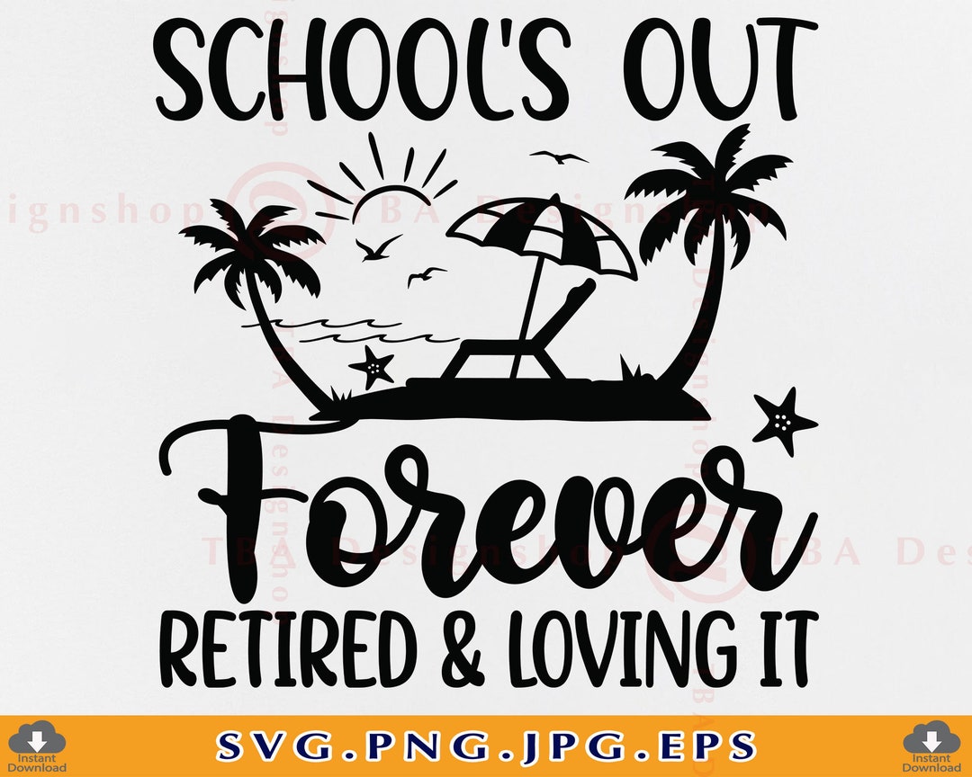 Retired Teacher SVG, School's Out Forever Retired and Loving It Svg ...