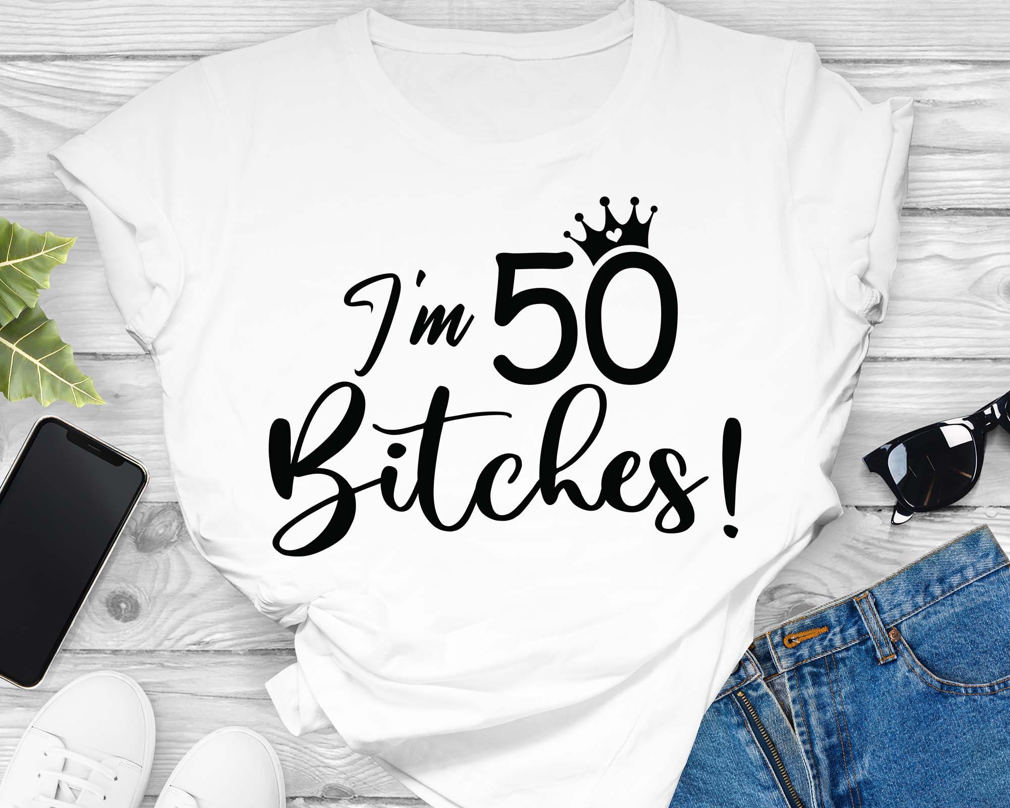 Im 50 Bitches Svg 50th Birthday Svg 50th Birthday T Etsy Australia