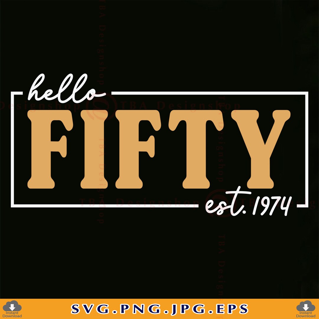 Hello Fifty SVG, 50th Birthday SVG, 50 Birthday Shirt SVG, Fifty ...