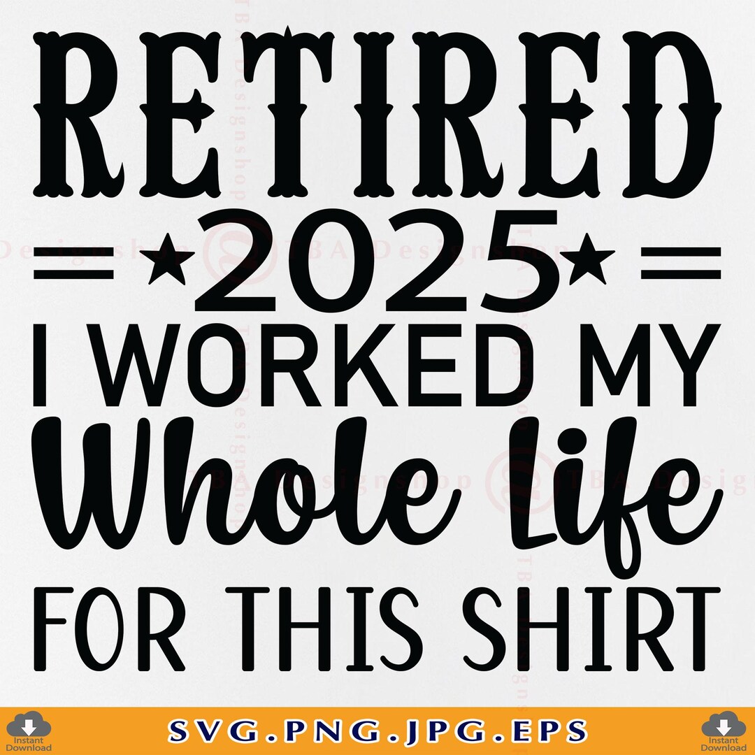 Retired 2025 SVG, I Worked My Whole Life, Retirement SVG Shirt, Retired ...