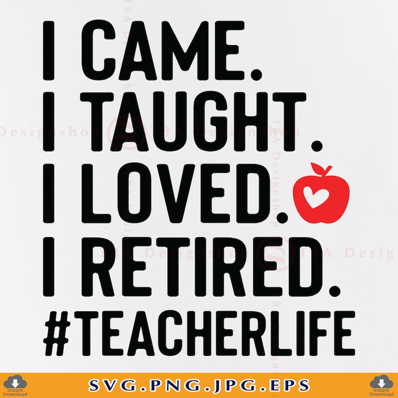 Retired Teacher SVG, I Came I Taught I Loved I Retired, Retirement ...