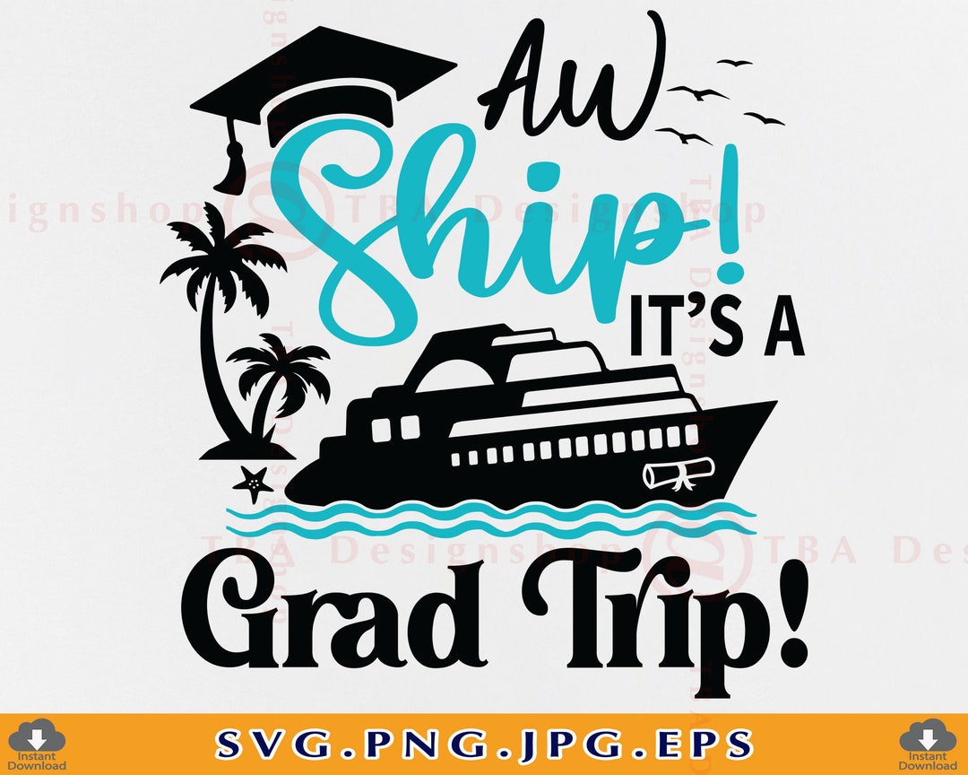 Graduation Cruise Trip SVG, Aw Ship It's a Grad Trip, Cricut Cut Files ...