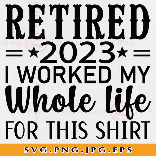 Officially Retired 2023 I Worked My Whole Life for This Shirt - Etsy