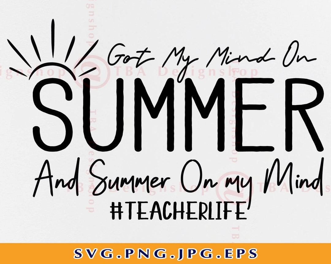 Got My Mind on Summer and Summer on My Mind SVG, Teacher Life Shirt SVG ...
