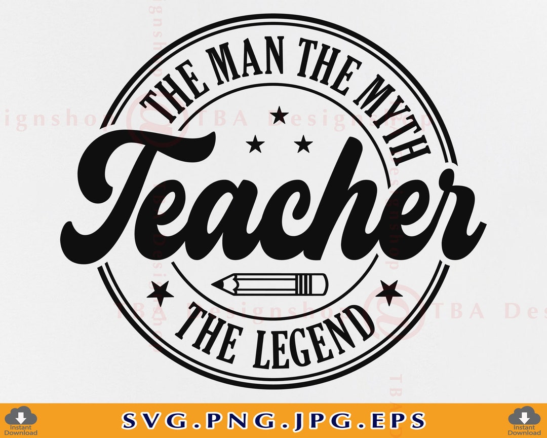 Teacher the Man the Myth the Legend SVG, Teacher Gifts SVG, Funny Teacher Shirt, Teacher Sayings ...