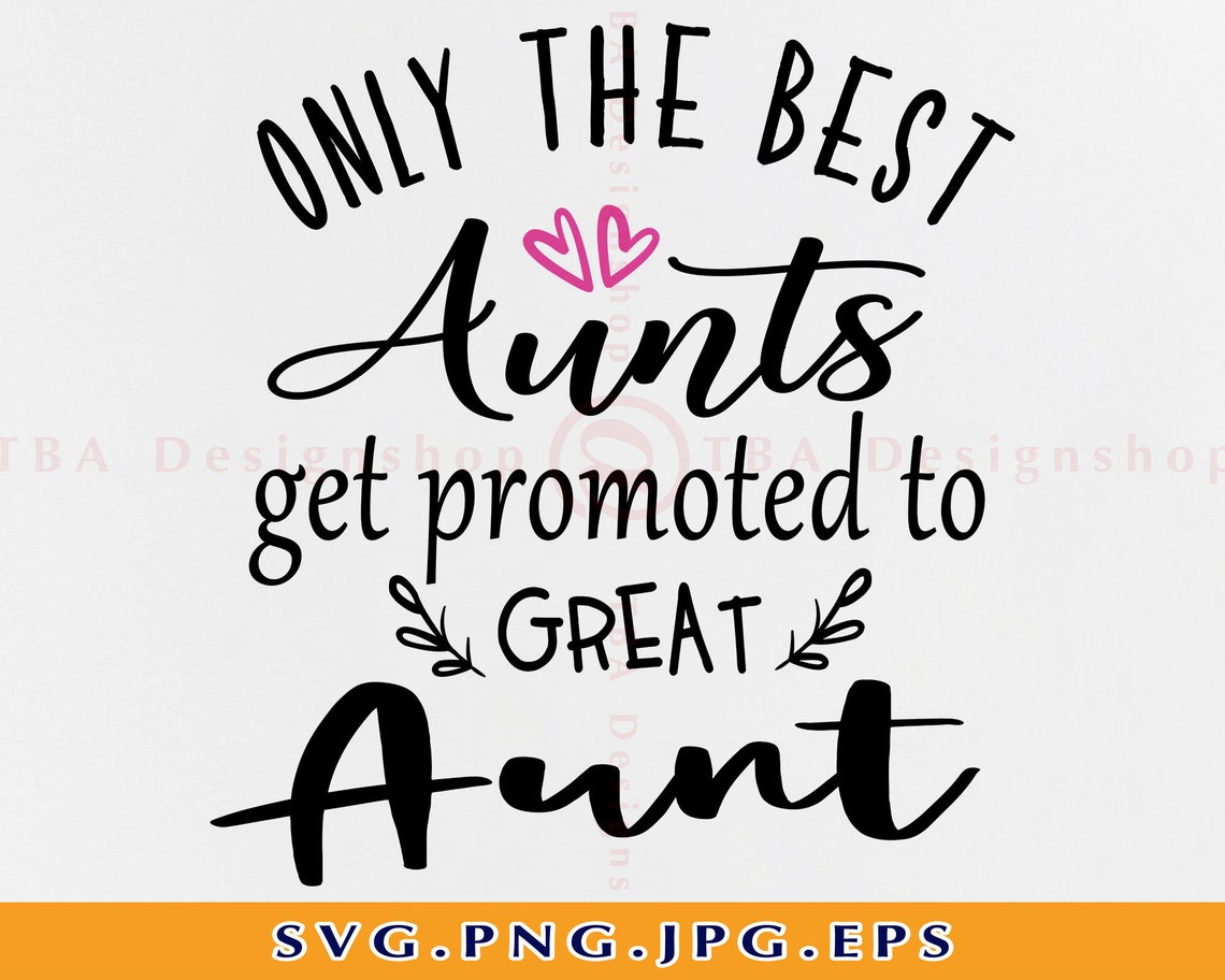 Only The Best Aunts Get Promoted To Great Aunt Svg Aunt Svg Etsy