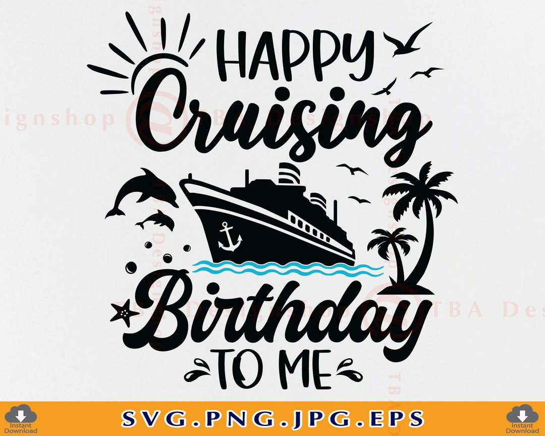 Cruise SVG, Happy Cruising Birthday to Me, Birthday Cruise Shirt SVG ...