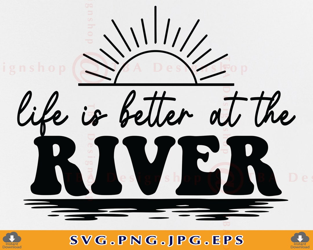 River SVG, Life is Better at the River Svg, River Life SVG, River Vibes ...