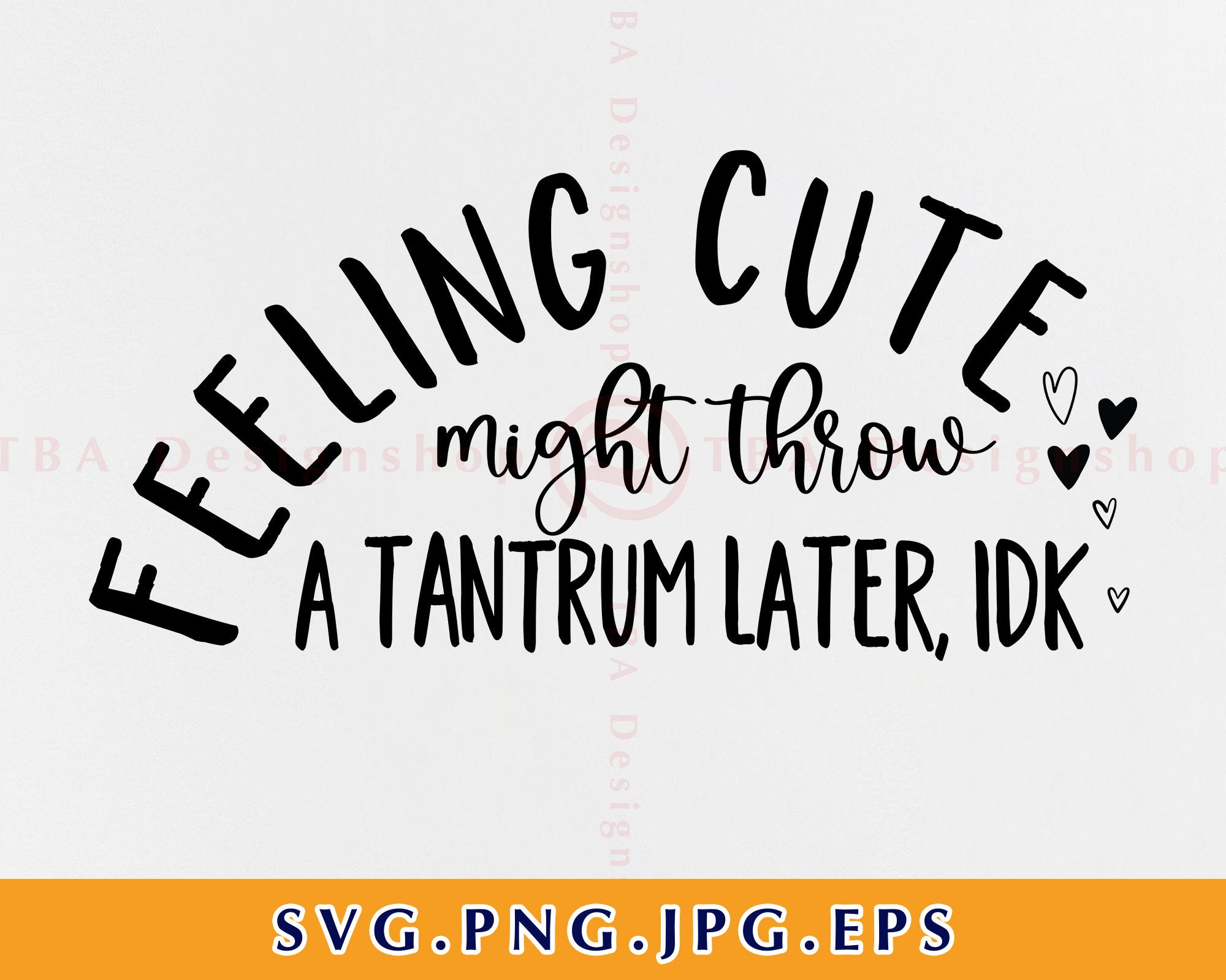 Feeling Cute Might Throw A Tantrum Later IDK Svg Cute Funny - Etsy