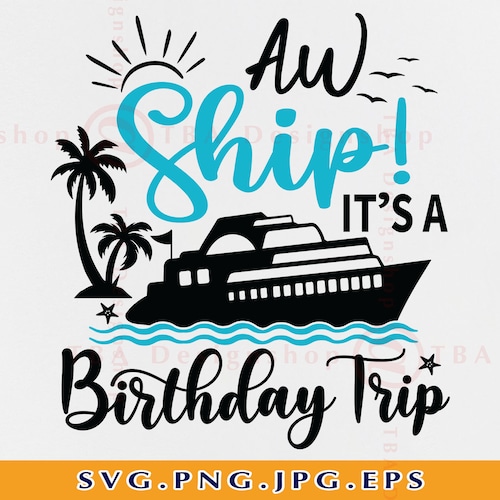 Aw Ship It's A Birthday Trip SVG Cruise SVG Cut File - Etsy Australia
