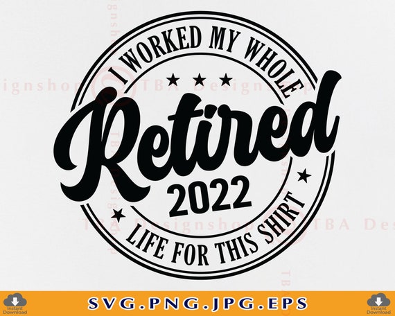Retired SVG I Worked My Whole Life for This Shirt Svg - Etsy