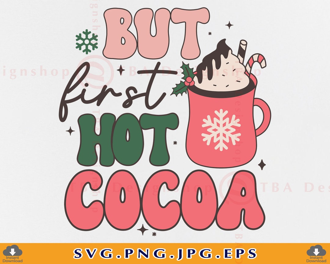 But First Hot Cocoa SVG, Hot Chocolate PNG, Christmas Mug Svg Design ...